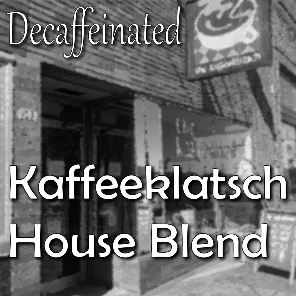 Decaffeinated – The Kaffeeklatsch